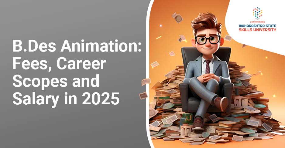 B.Des Animation: Fees, Career Scopes and Salary in 2025